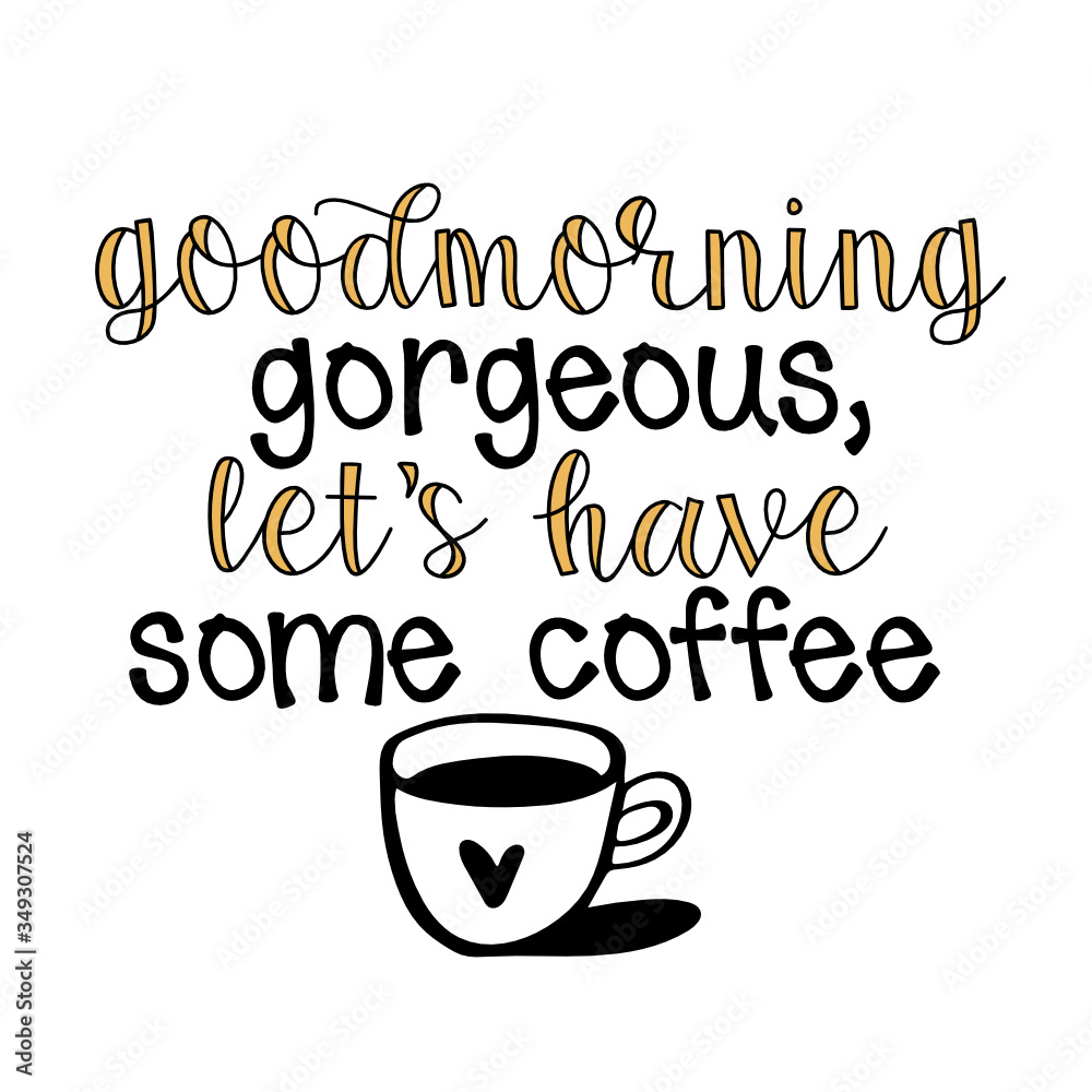 Goodmorning Gorgeous, Let's have some coffee Stock Vector | Adobe Stock