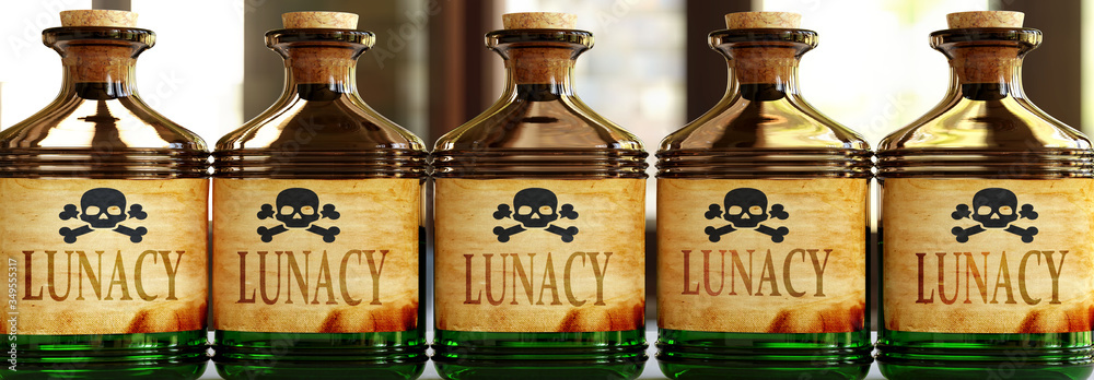 Lunacy can be like a deadly poison - pictured as word Lunacy on toxic ...