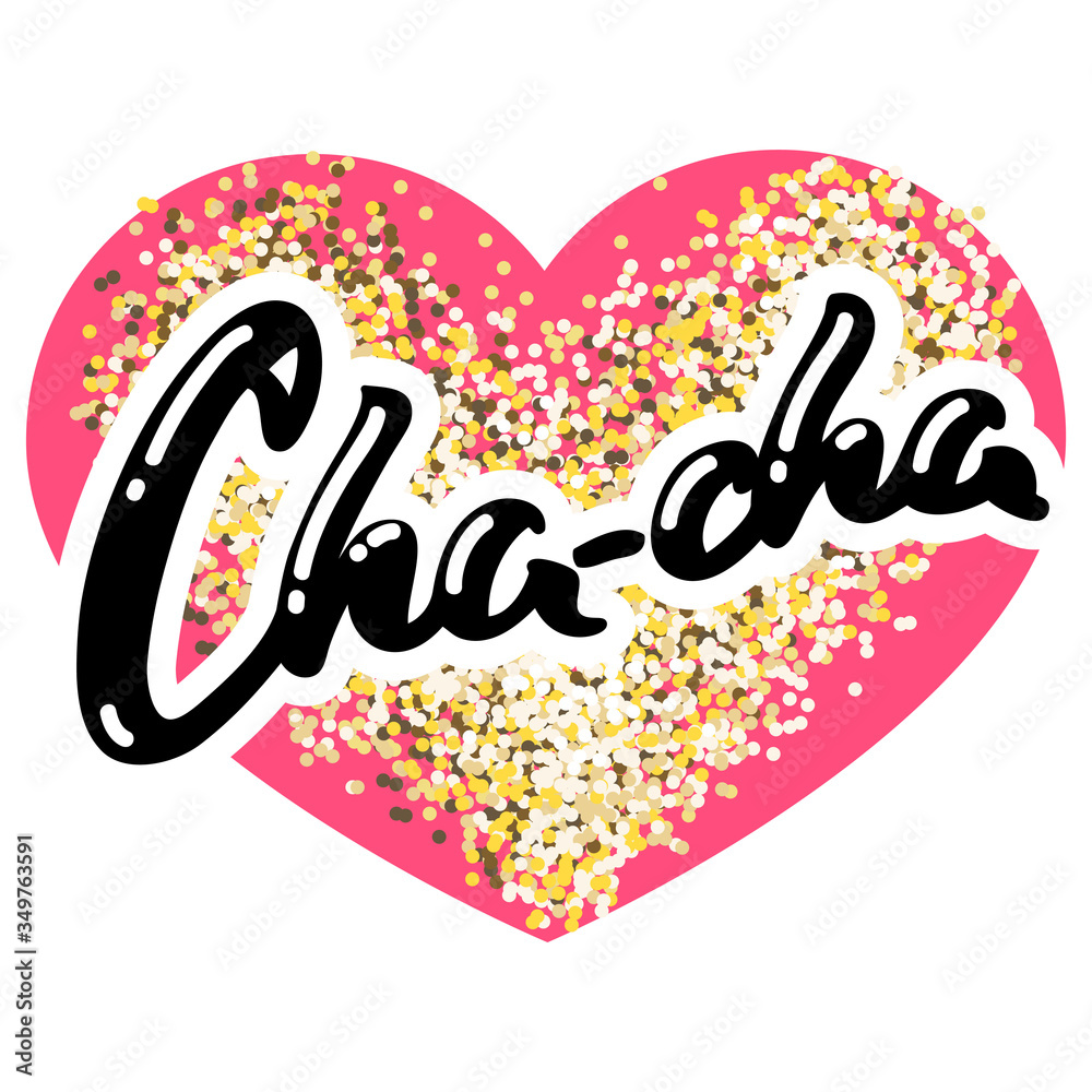 Cha-cha. Hand drawn word "Cha-cha" on a background of sparkle heart ...