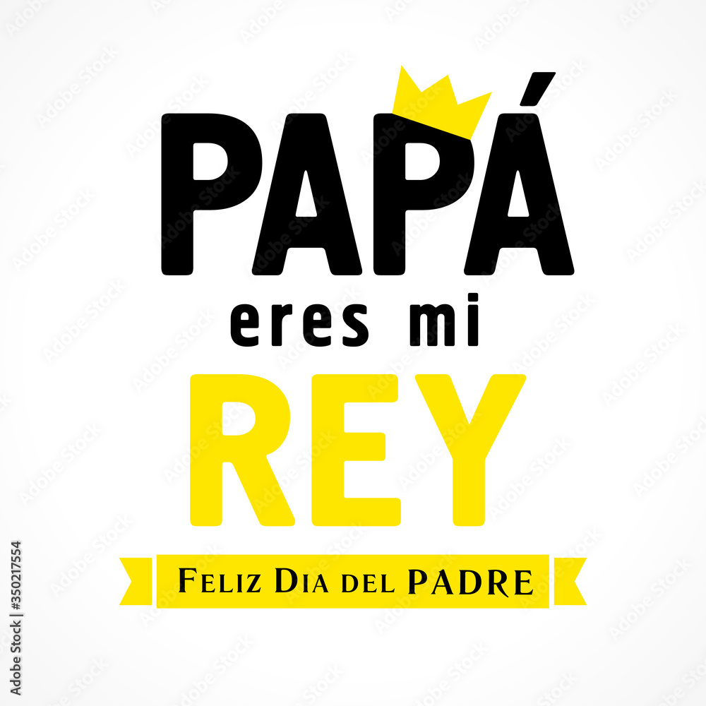 Papa eres mi Rey & Feliz dia del Padre Spanish lettering, translate ...