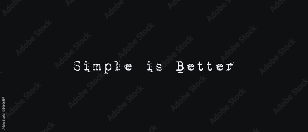 Simple is better, minimalist text art illustration. Dark background ...