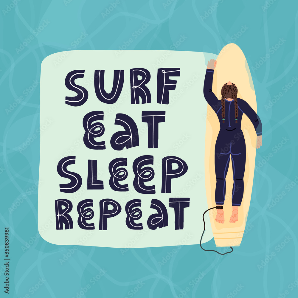 Surf, eat, sleep, repeat hand lettering slogan and top view of a surfer ...
