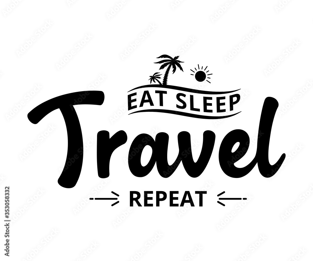 Eat sleep travel repeat - text word Hand drawn Lettering card. Modern ...