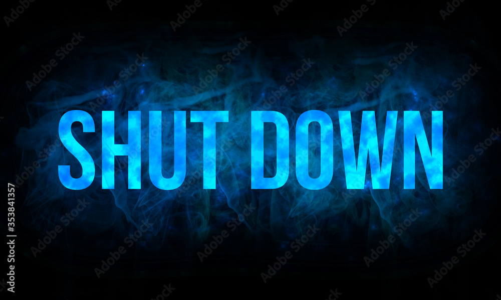 Word "Shut down" is written with blue color on dark background with ...