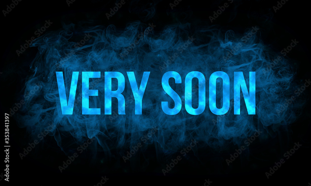 Word "Very soon" is written with blue color on dark background with ...