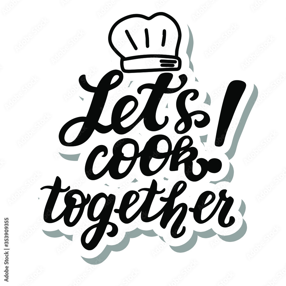 Let's cook together! Phrase with cooker hat. Hand lettering sticker ...