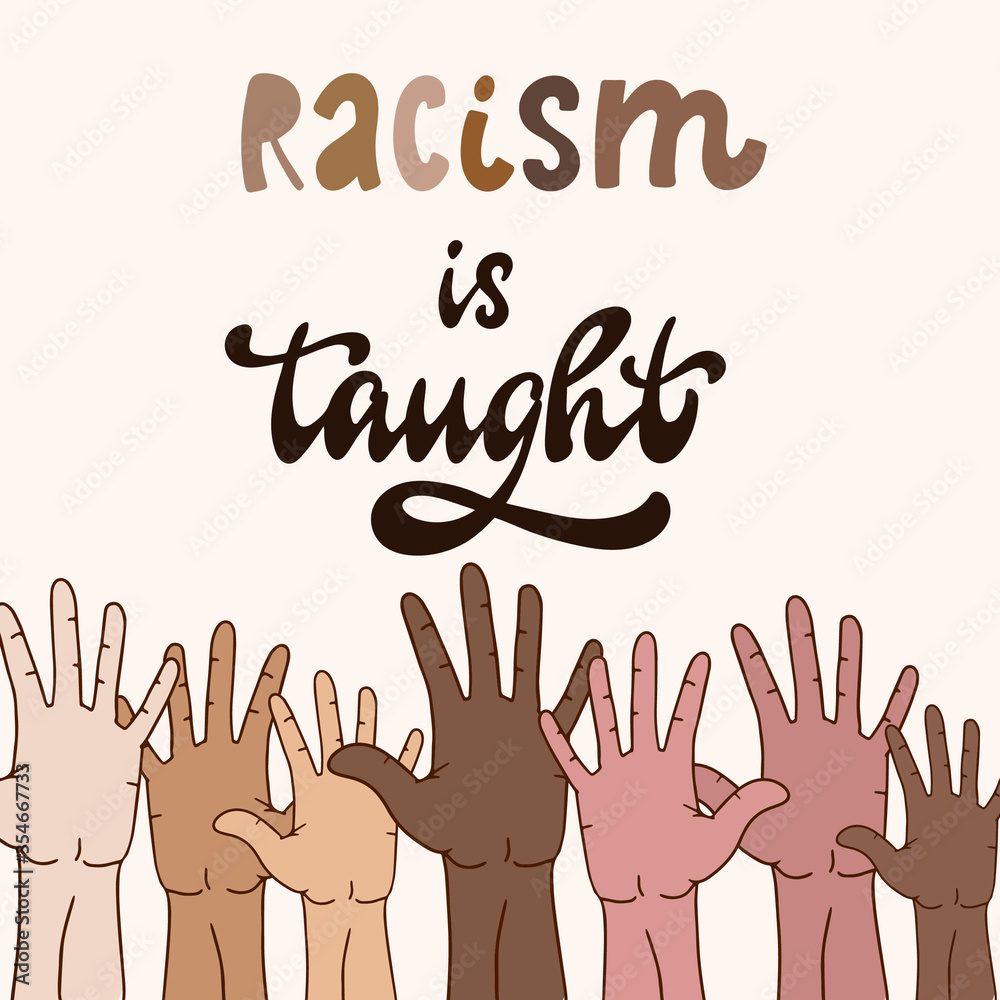 hand drawn typography anti racist quote 'Racism is taught' with letters ...