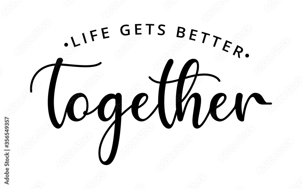 life gets better together - text word Hand drawn Lettering card. Modern ...