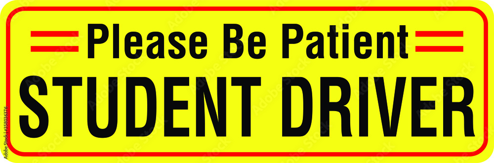 student driver Please Be Patient warning sign Stock Vector | Adobe Stock student driver Please Be Patient warning sign Stock Vector | Adobe Stock