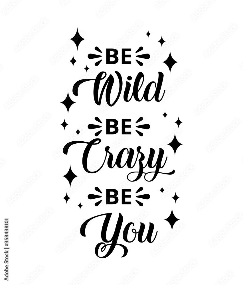 Be wild, be crazy, be you - text word Hand drawn Lettering card. Modern ...