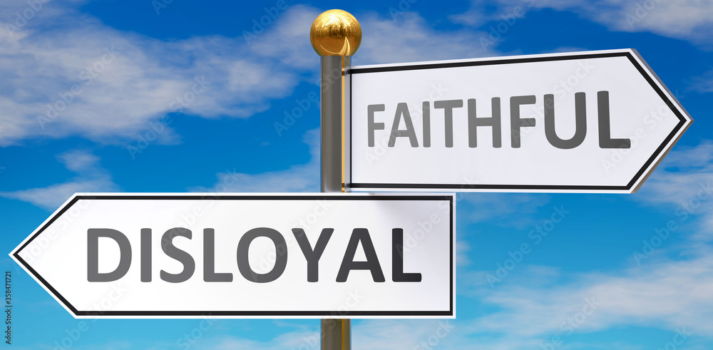 Disloyal and faithful as different choices in life - pictured as words ...