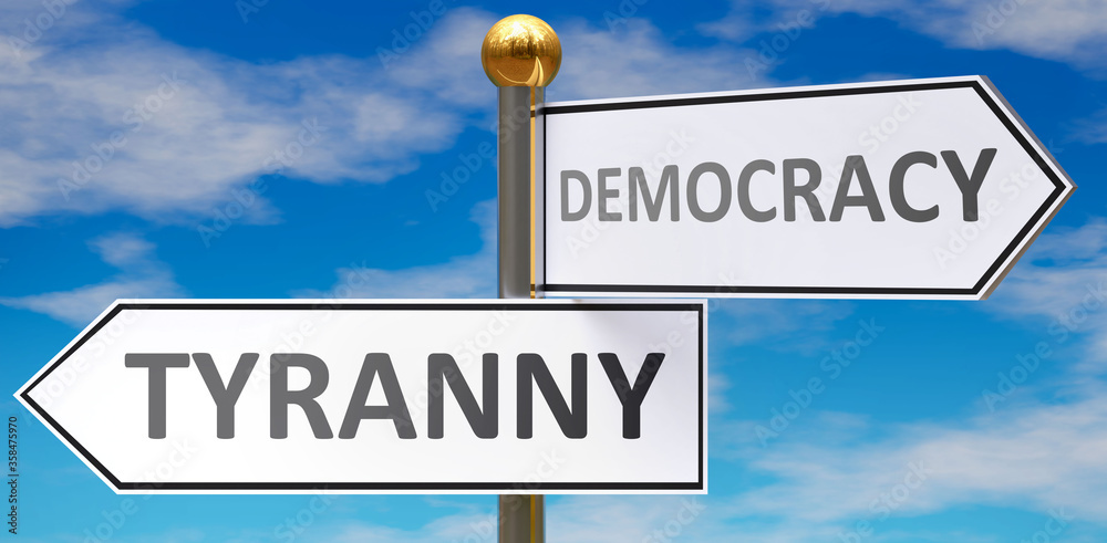 Tyranny and democracy as different choices in life - pictured as words ...