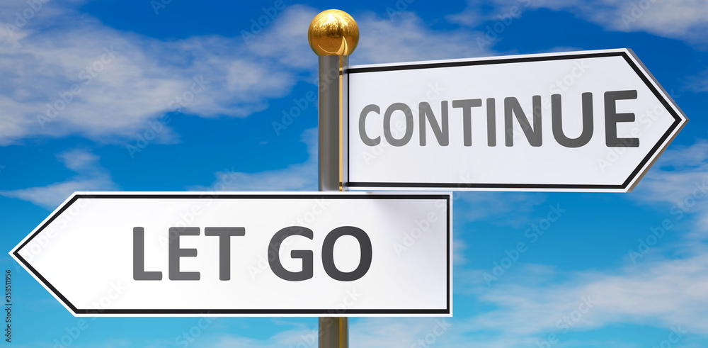 Let go and continue as different choices in life - pictured as words ...