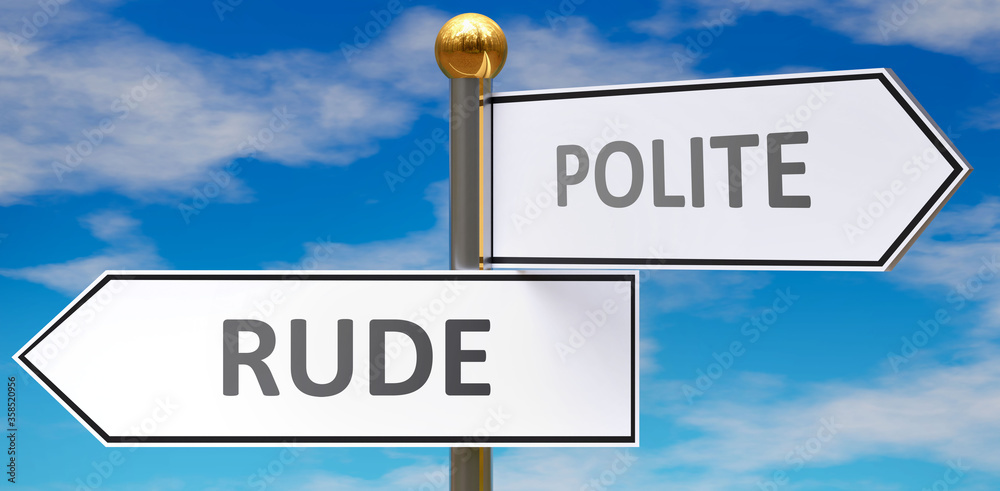 Rude and polite as different choices in life - pictured as words Rude ...