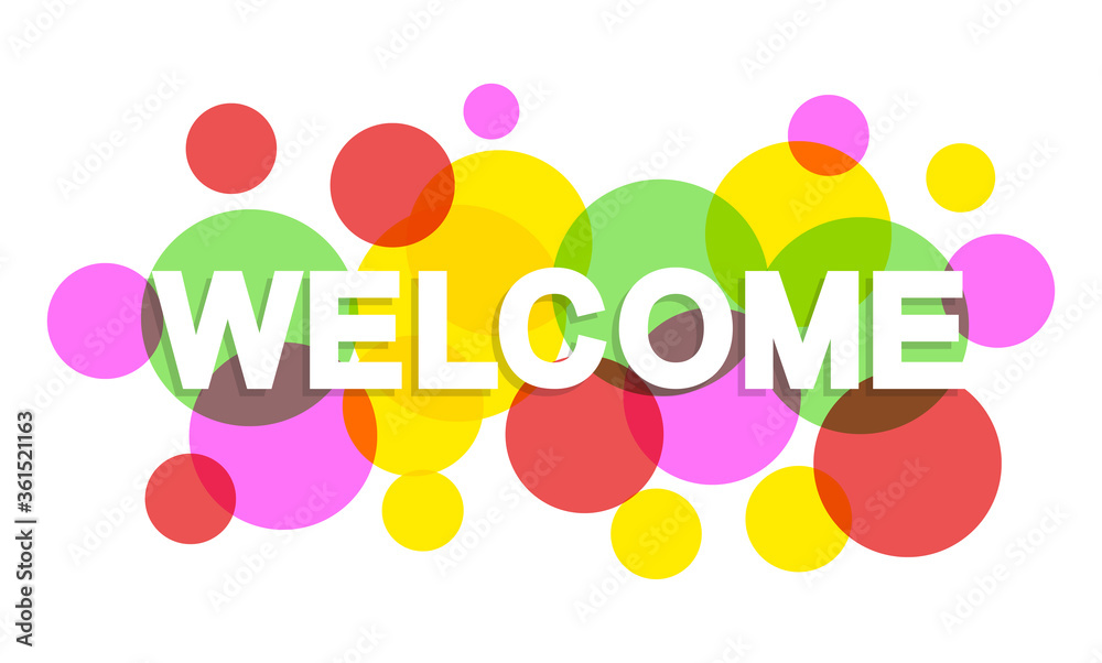Welcome word with transparent circles on white background. Colorful ...