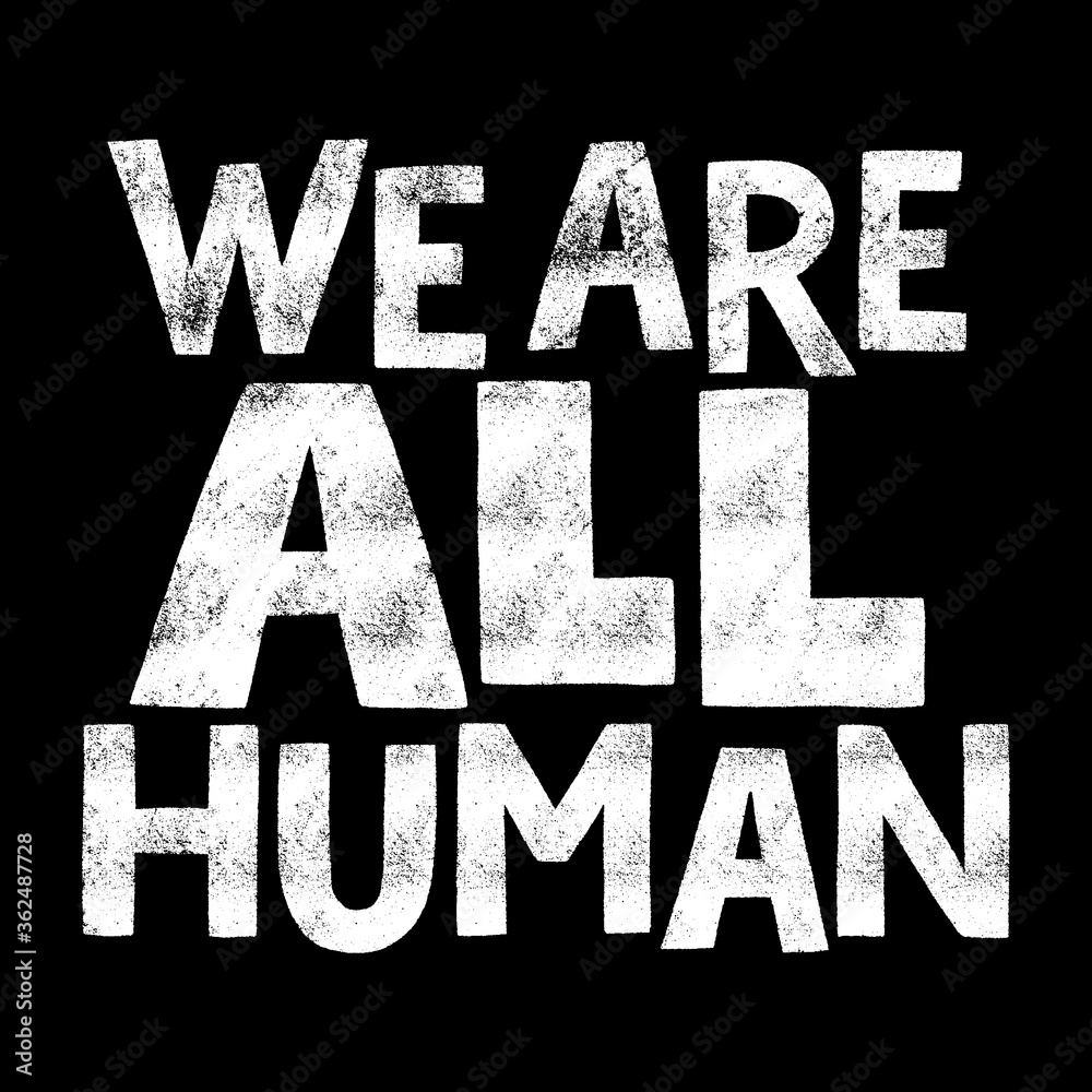 We are all human. Hand-drawn lettering quote for protest, a campaign ...