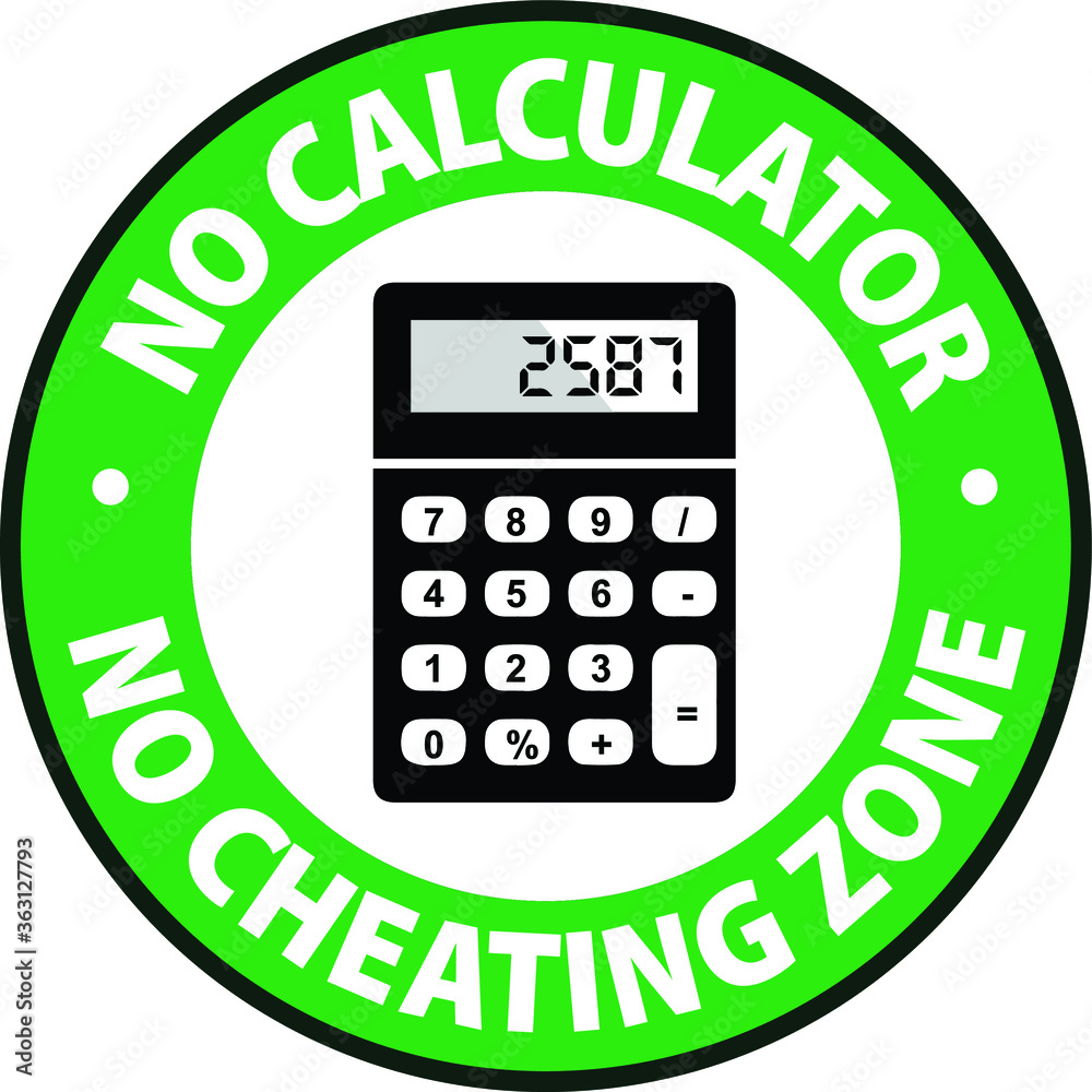 NO CALCULATOR ZONE DO NOT USE CALCULATOR IN THE EXAM HALL NO CHEATING ... NO CALCULATOR ZONE DO NOT USE CALCULATOR IN THE EXAM HALL NO CHEATING ...
