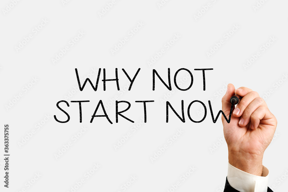 why not start now concept. male hand writes why not start now foto de ...