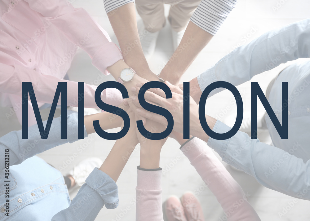 People holding hands together over light background and text MISSION ...