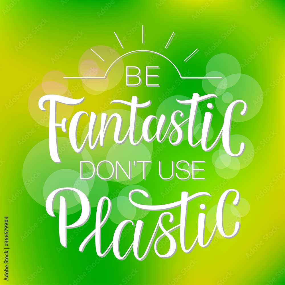 Lettering "Be fantastic don't use plastic". Hand-drawing inscription ...