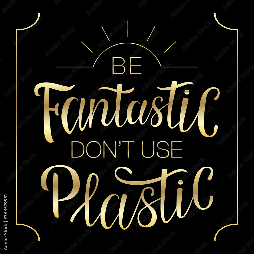 Lettering "Be fantastic don't use plastic". Hand-drawing inscription ...