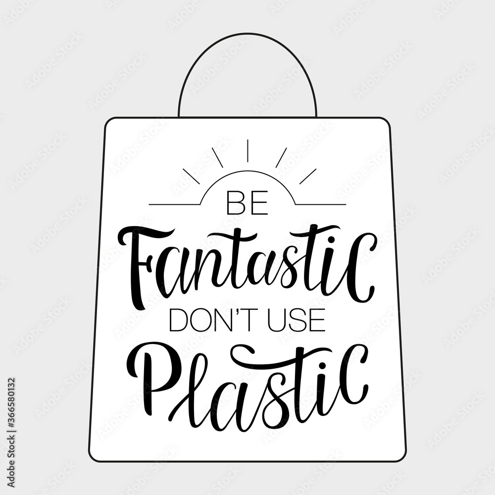 Lettering "Be fantastic don't use plastic". Hand-drawing inscription ...