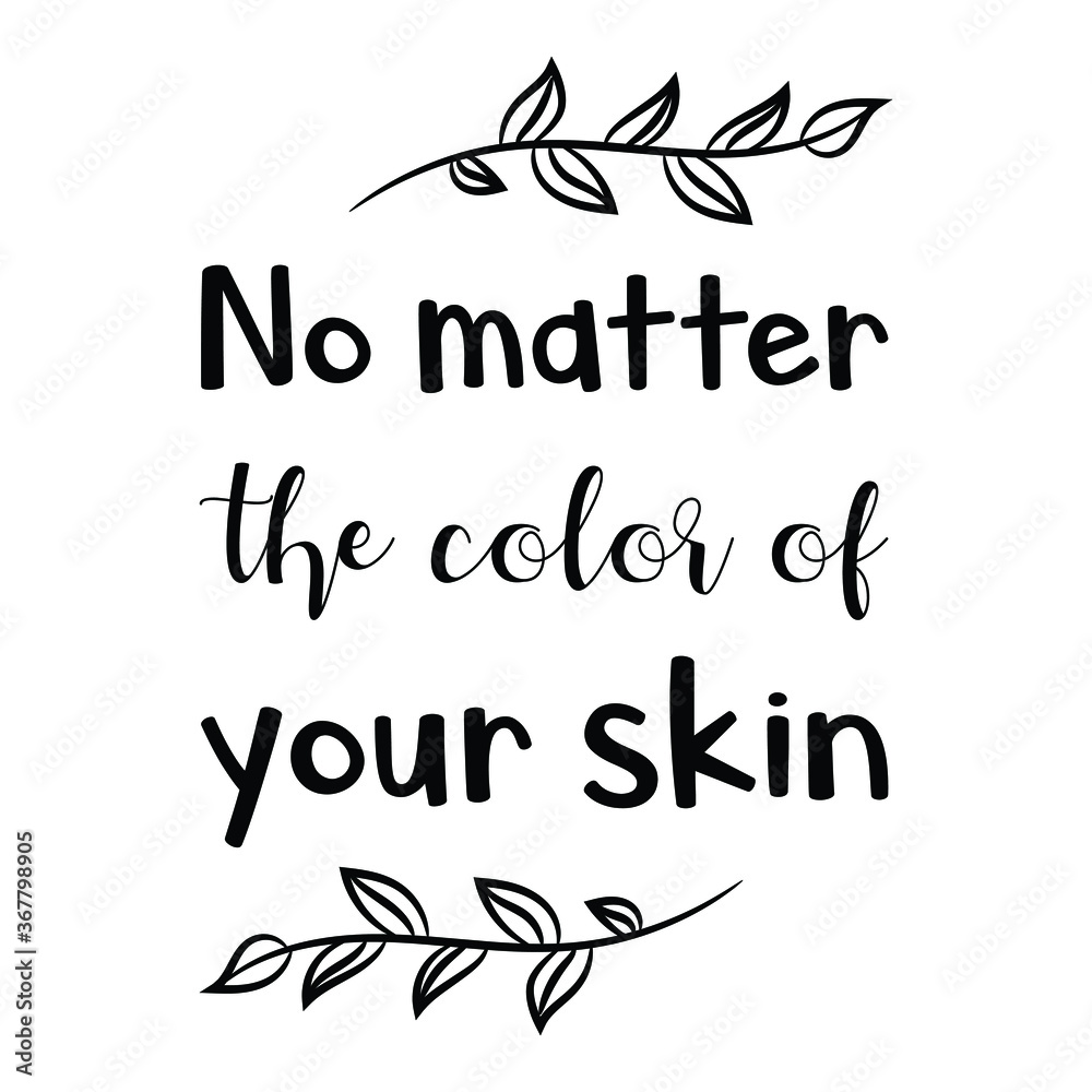 no matter the color of your skin Vector saying. White isolate Stock ...