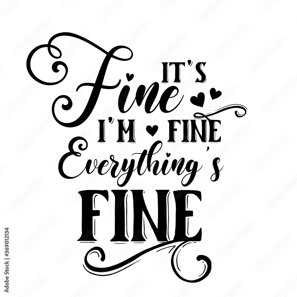 It's fine i'm fine everything's fine funny slogan inscription. Vector ...