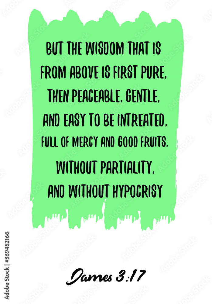 But the wisdom that is from above is first pure, then peaceable, gentle ...