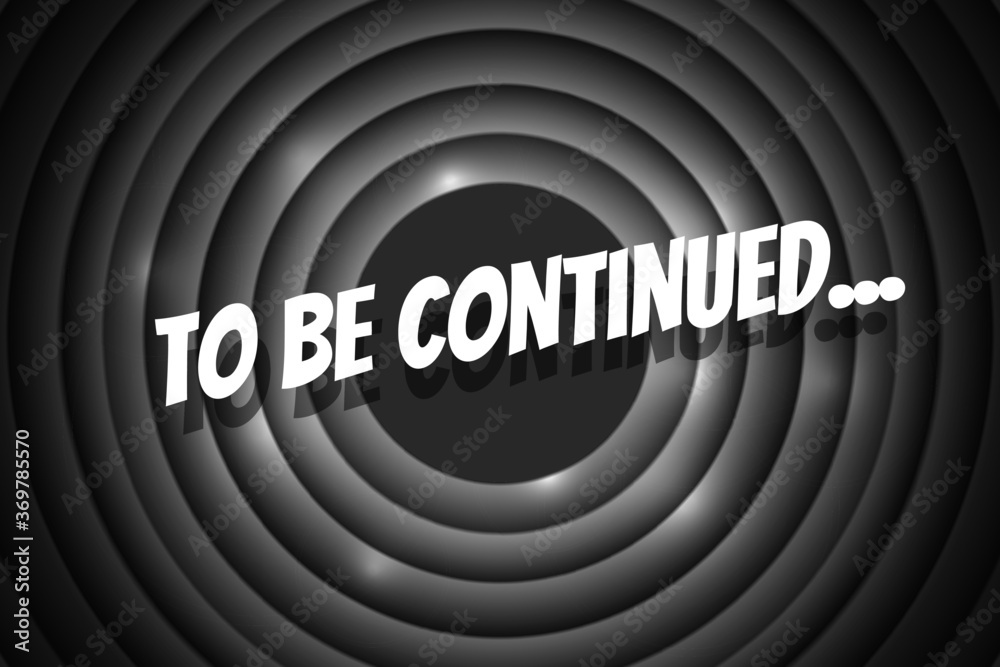 To be continued comic cartoon style title on black and white movie ...