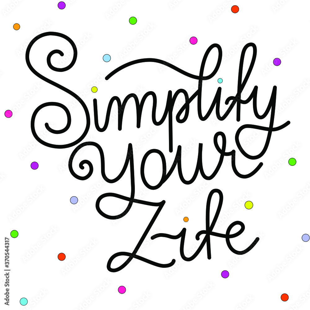 Simplify your life hand written vector text. Lettering motivational ... Simplify your life hand written vector text. Lettering motivational ...