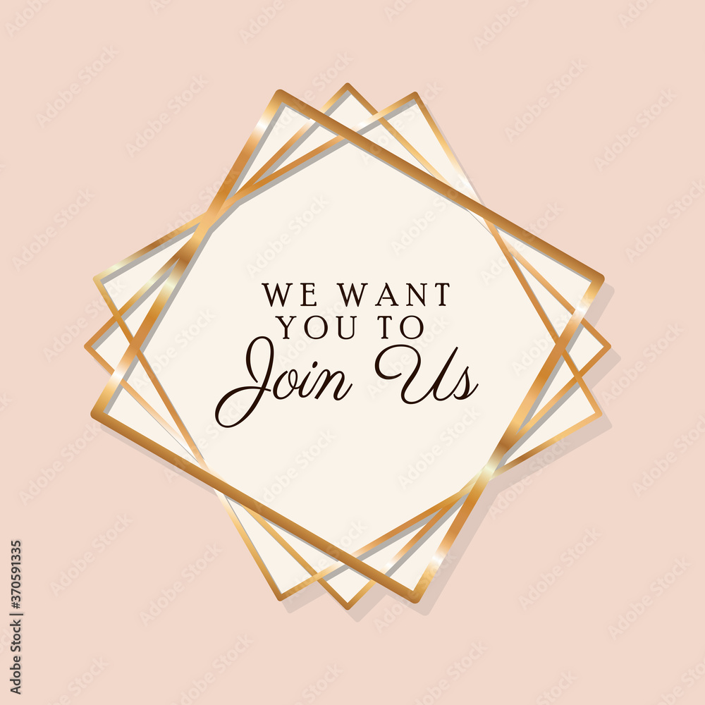 we want you to join us text in gold frame design, Wedding invitation ...