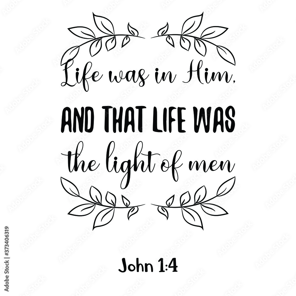 Life was in Him, and that life was the light of men. Bible verse quote ...