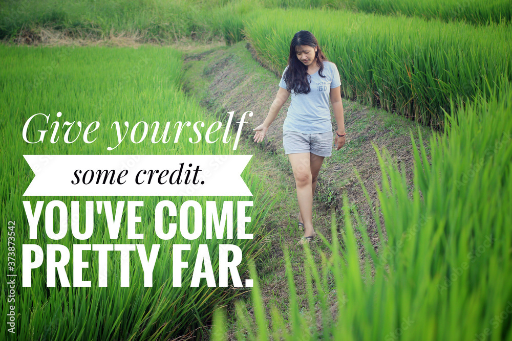 Inspirational motivational quote - Give yourself some credit. You have ...