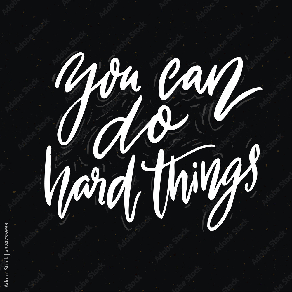 You can do hard things. Motivational quote calligraphy inscription on ...