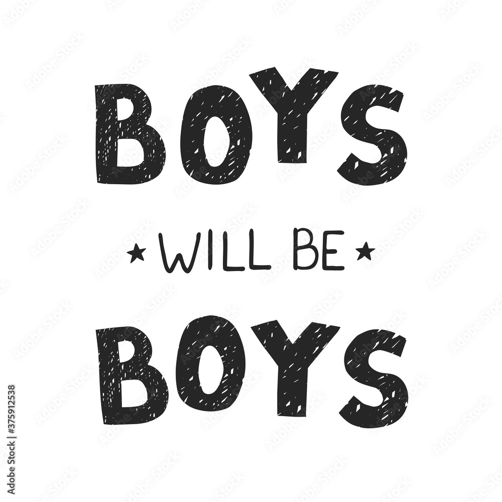 Vector illustration with hand drawn lettering - Boys will be boys ...