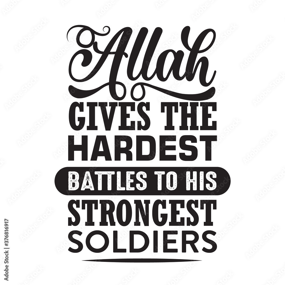Muslim Quote good for print. Allah gives the hardest battles to his ...