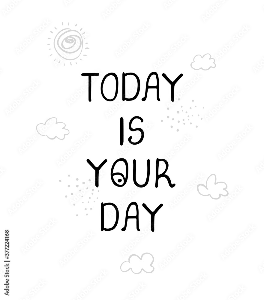 Vector illustration with hand drawn lettering - Today is your day ...