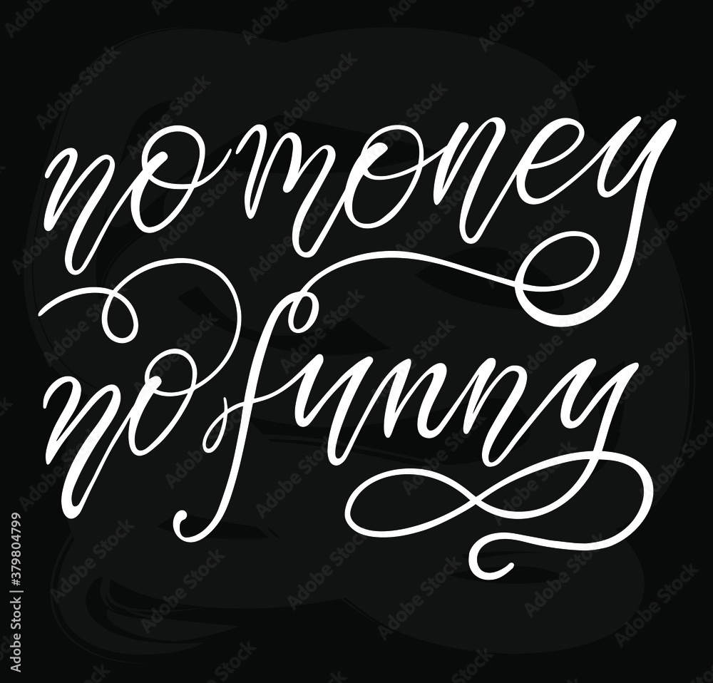No money no funny text. Motivational quote, handwritten calligraphy ...