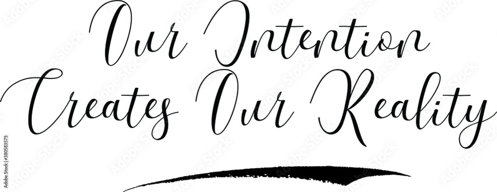 Our Intention Creates Our Reality Calligraphy White Color Text On Black ...