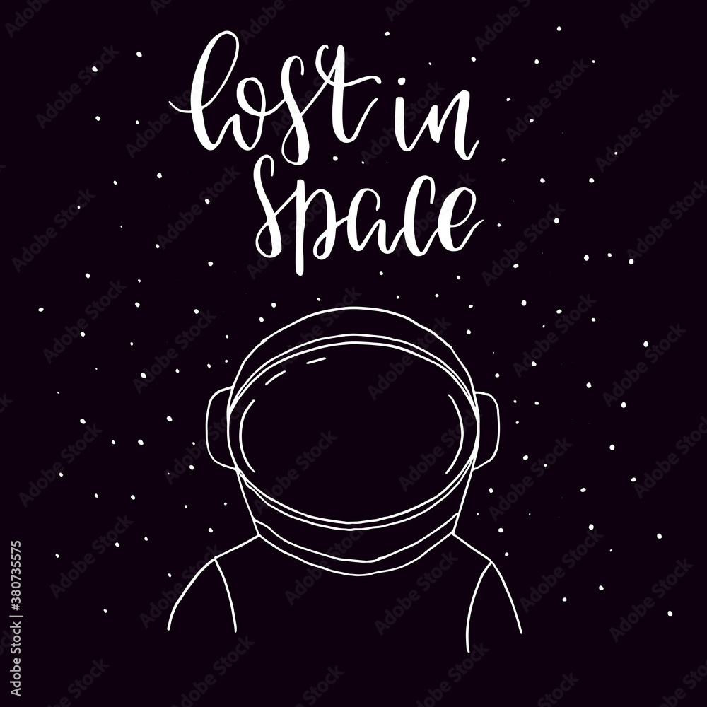 Lost in space. Quote stylized lettering. Hand drawn spaceman cosmonaut ...
