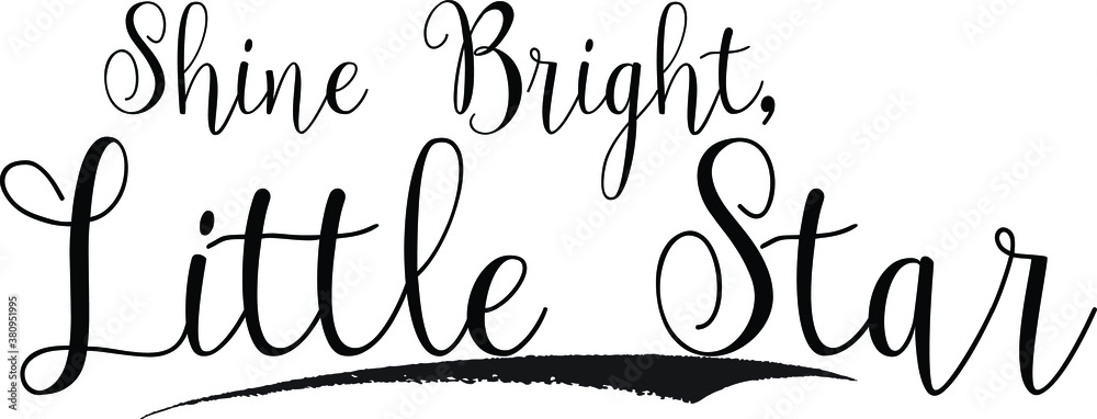 Shine Bright, Little Star Cursive calligraphy Black Color Text On White ...