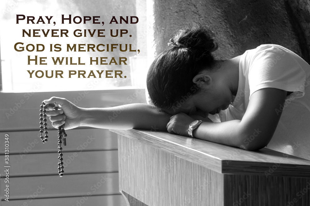 Inspirational quote - Pray, hope, and never give up. God is merciful ...