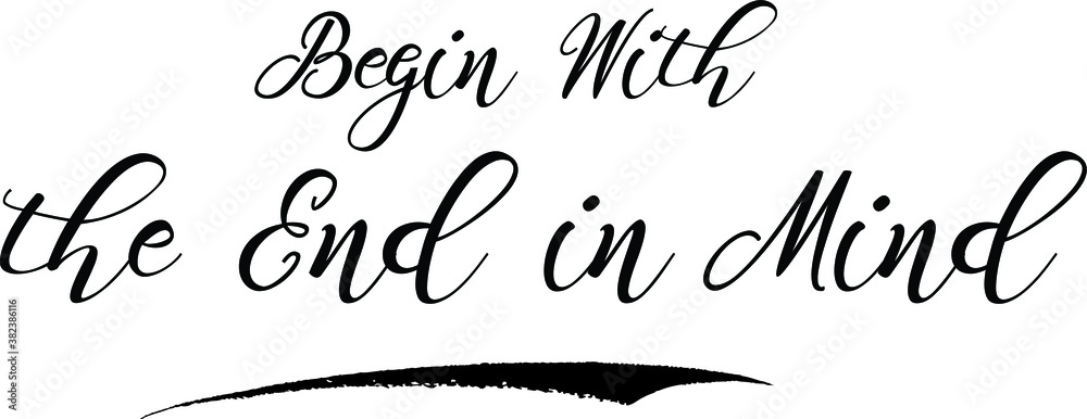 Begin With the End in Mind Calligraphy Handwritten Black Color Text On ...