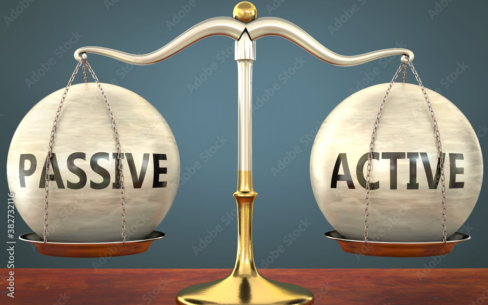 passive and active staying in balance - pictured as a metal scale with ...