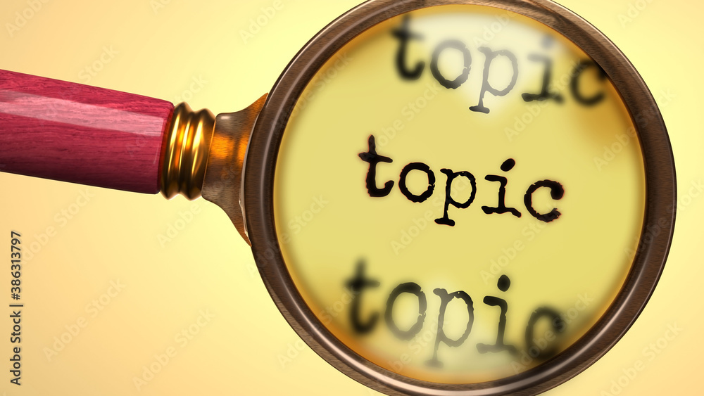 Examine and study topic, showed as a magnify glass and word topic to ...