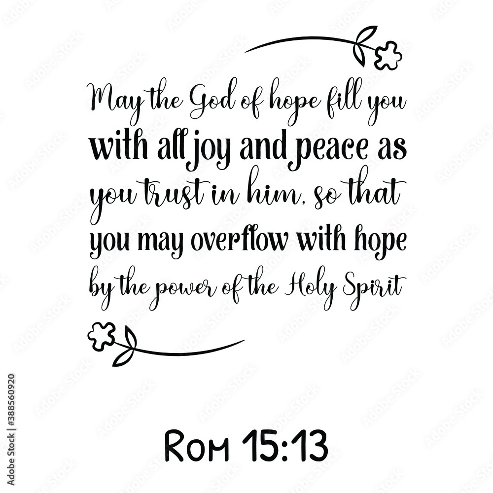 May the God of hope fill you with all joy and peace as you trust in him ...
