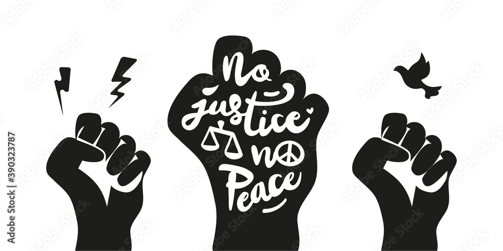 Hand fist with text - no justice, no peace. Fight against racial and ...
