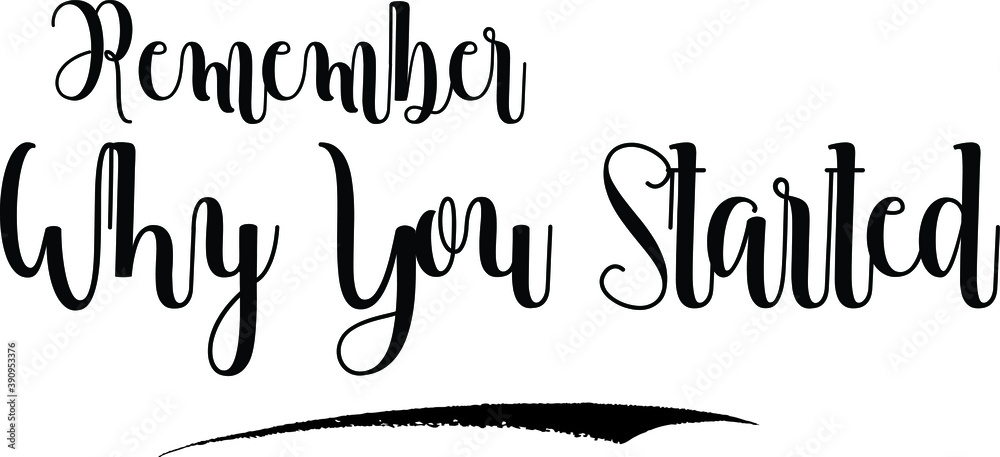 Remember Why You Starte Cursive Calligraphy Black Color Text On White ...