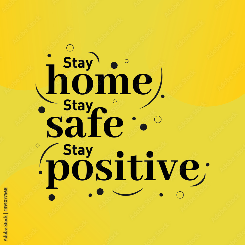 Stay Home, Stay Safe, Stay Positive motivational typography poster ...